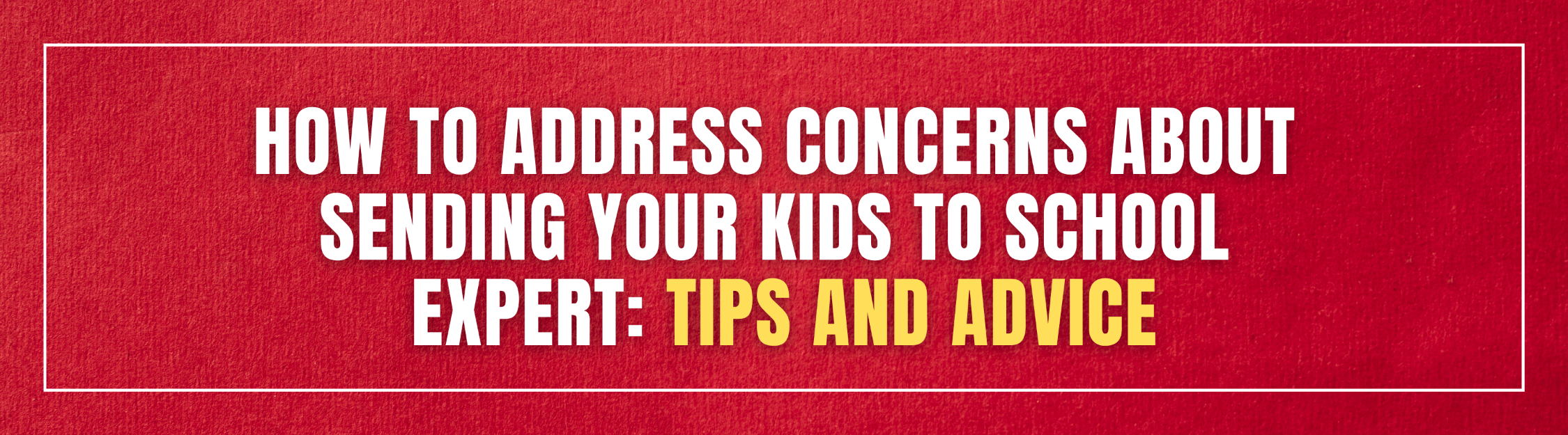 How to Address Concerns about Sending Your Kids to School Expert: Tips ...